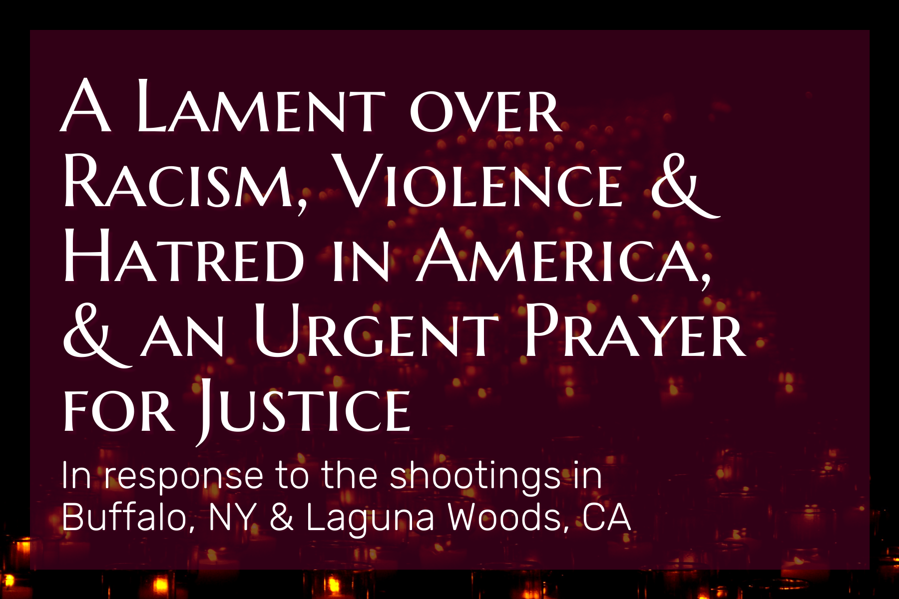 A Lament over Racism, Violence & Hatred in America, & an Urgent Prayer for Justice - Justice Revival